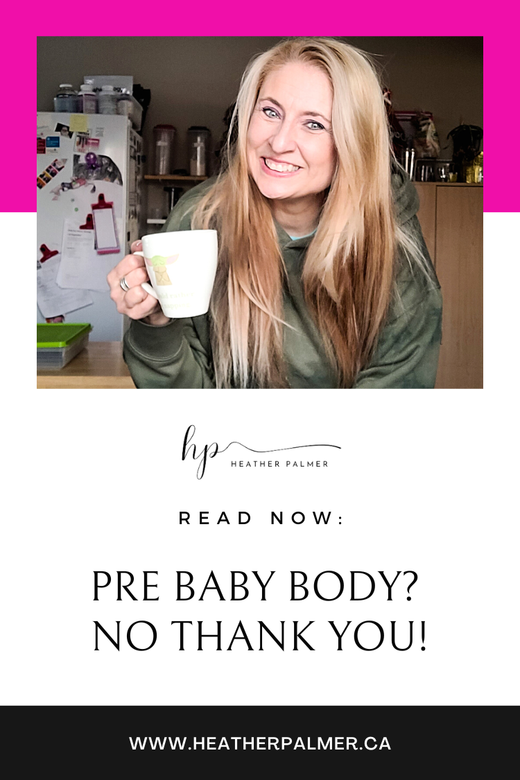 Pre Baby Body? No Thank You! | Heather Palmer